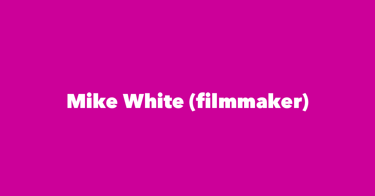 Mike White (filmmaker) - Spouse, Children, Birthday & More