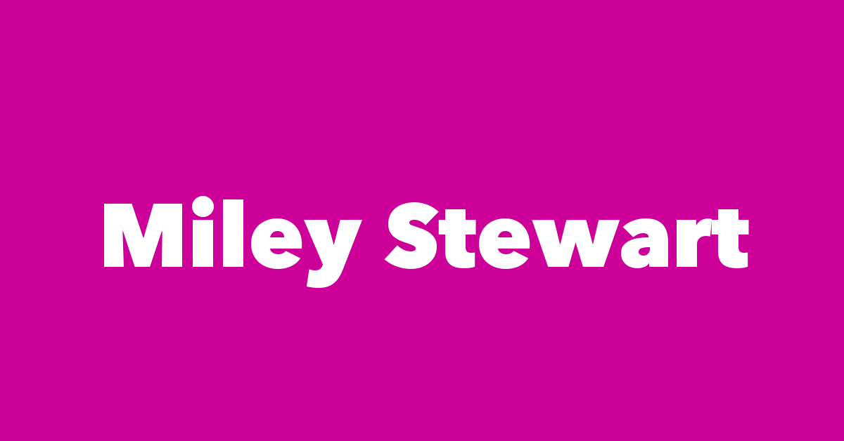 Miley Stewart - Spouse, Children, Birthday & More