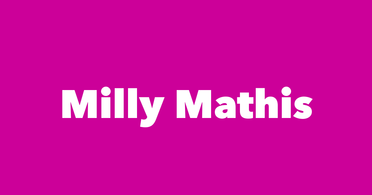 Milly Mathis - Spouse, Children, Birthday & More