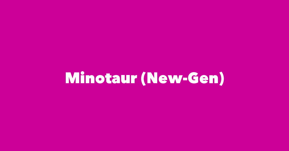 Minotaur (New-Gen) - Spouse, Children, Birthday & More
