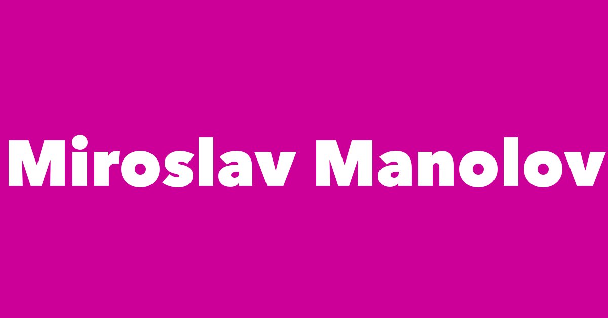 Miroslav Manolov - Spouse, Children, Birthday & More