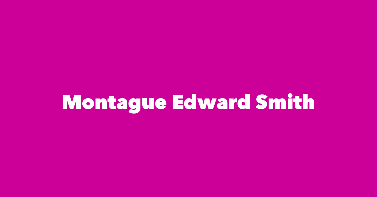 Montague Edward Smith - Spouse, Children, Birthday & More