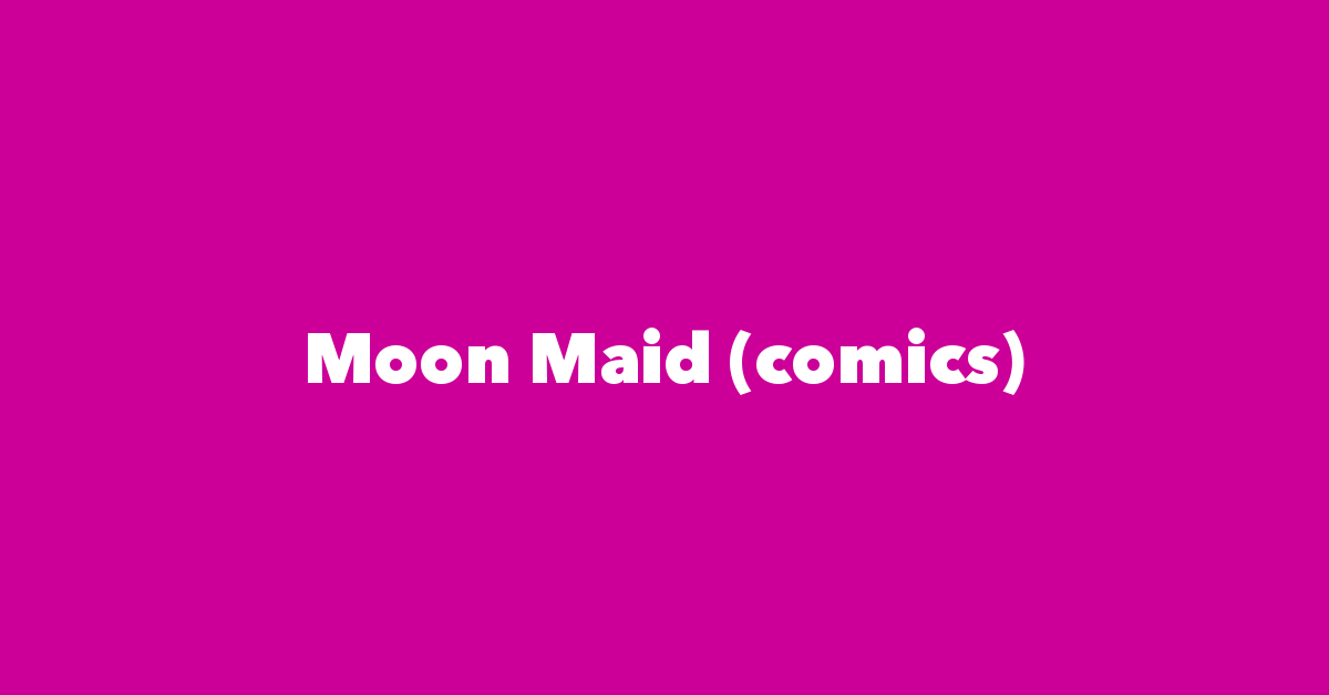 Moon Maid (comics) - Spouse, Children, Birthday & More