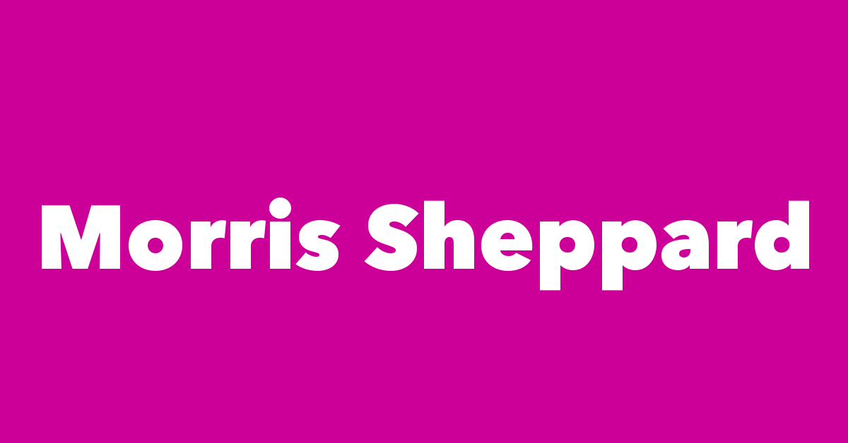 Morris Sheppard - Spouse, Children, Birthday & More
