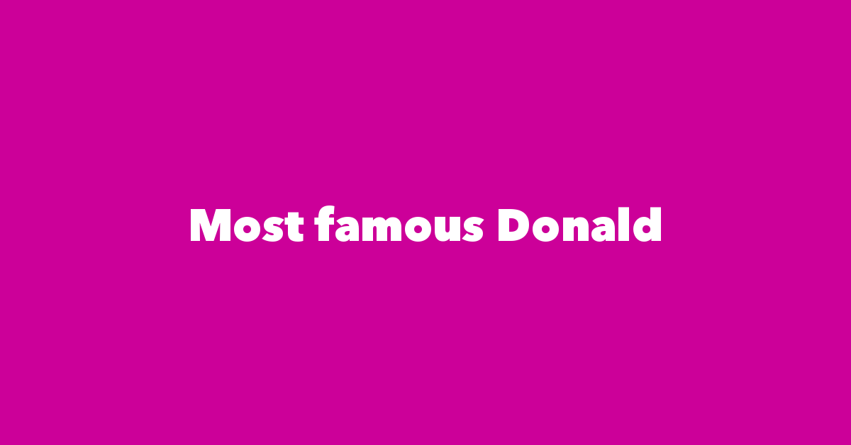 Most Famous People Named Donald - #1 is Donald Trump