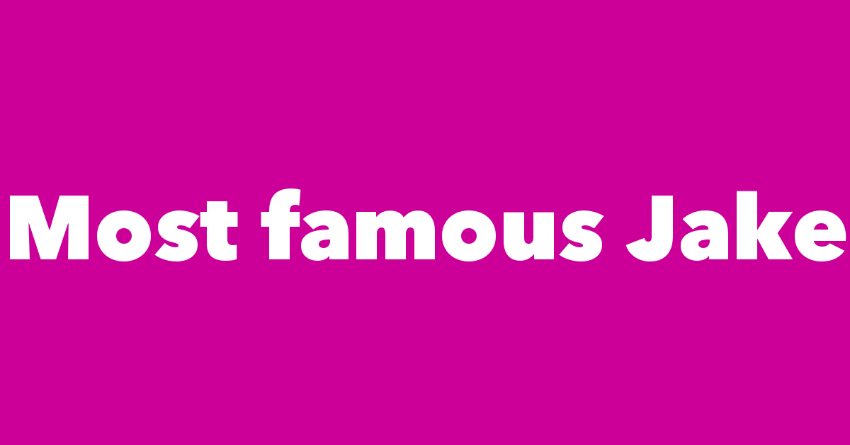 Most Famous People Named Jake - #1 is Jake Gyllenhaal