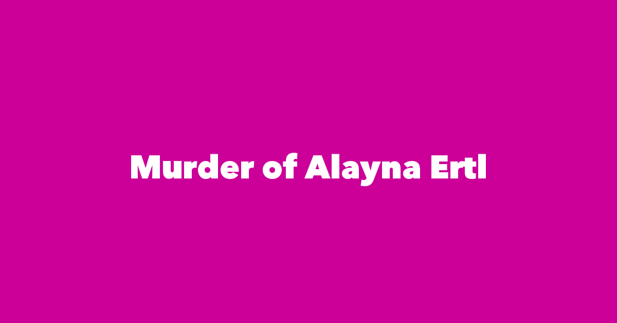 Murder of Alayna Ertl - Spouse, Children, Birthday & More