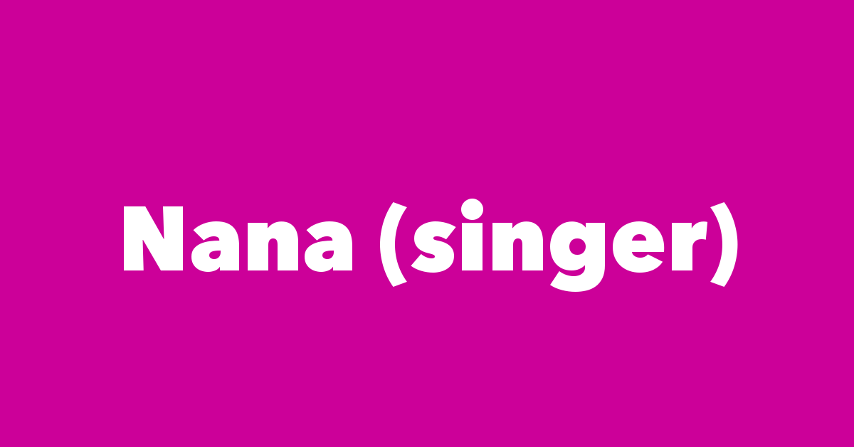 Nana (singer) - Spouse, Children, Birthday & More