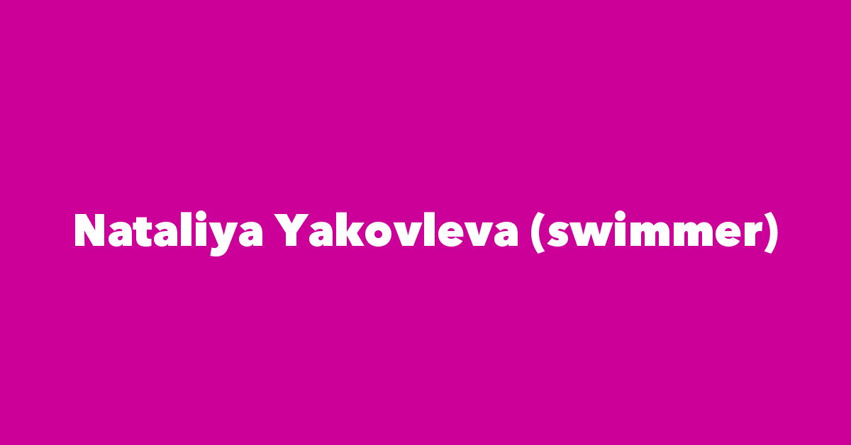 Nataliya Yakovleva (swimmer) - Spouse, Children, Birthday & More
