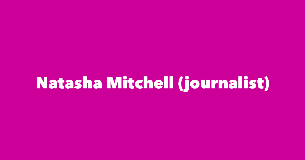 Natasha Mitchell (journalist) - Spouse, Children, Birthday & More