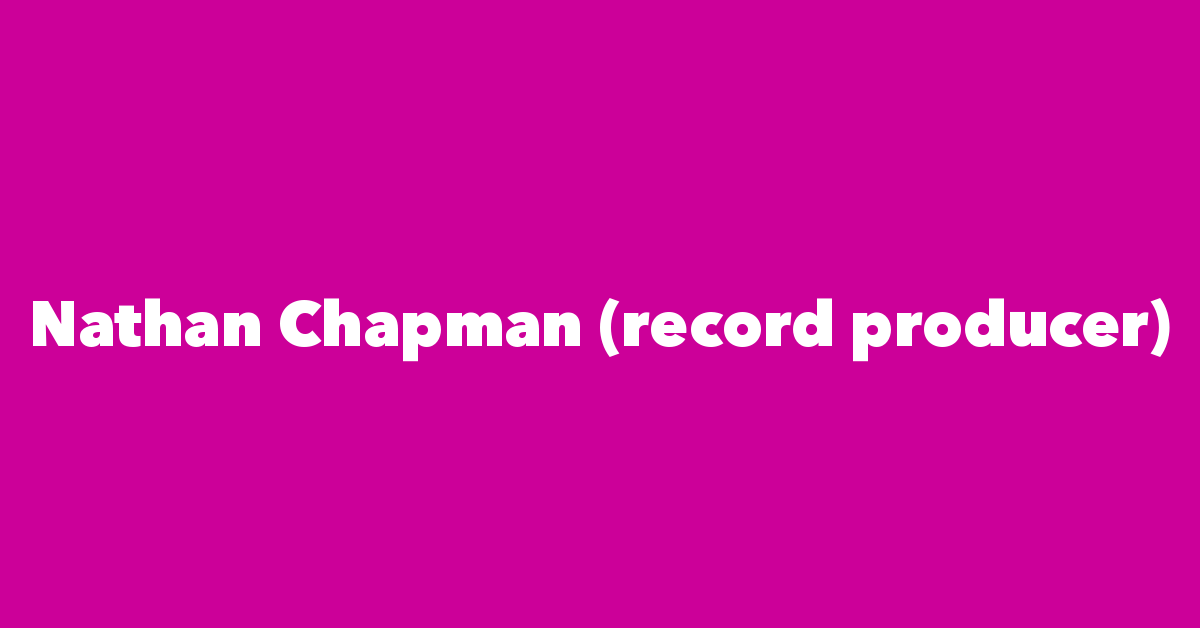 Nathan Chapman (record producer) - Spouse, Children, Birthday & More