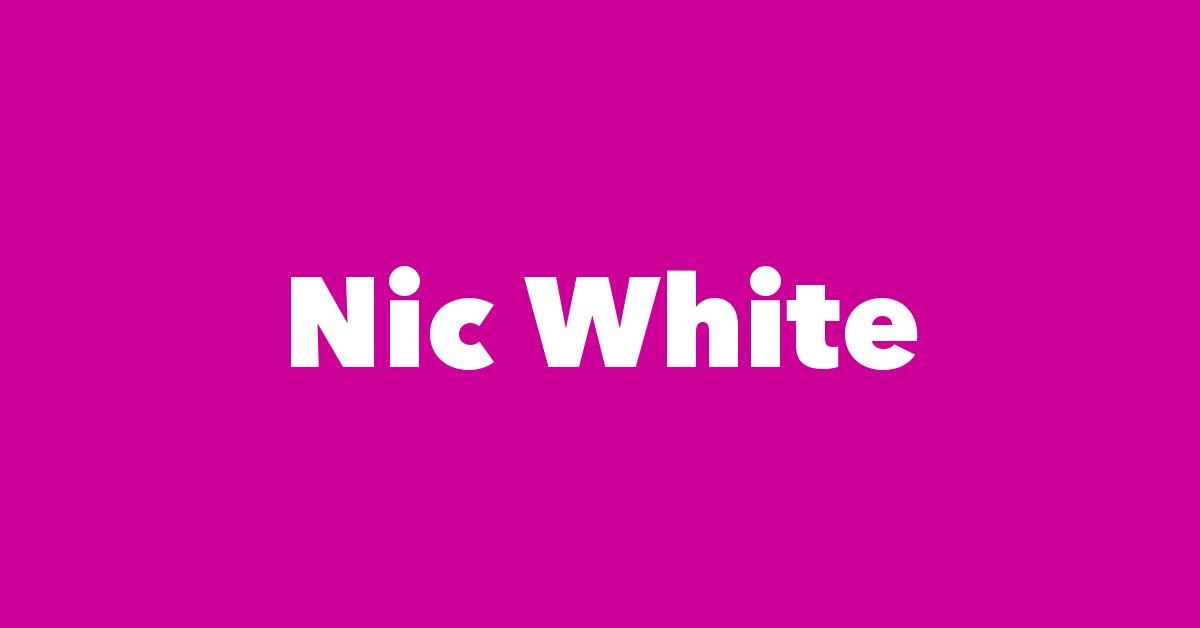 Nic White - Spouse, Children, Birthday & More