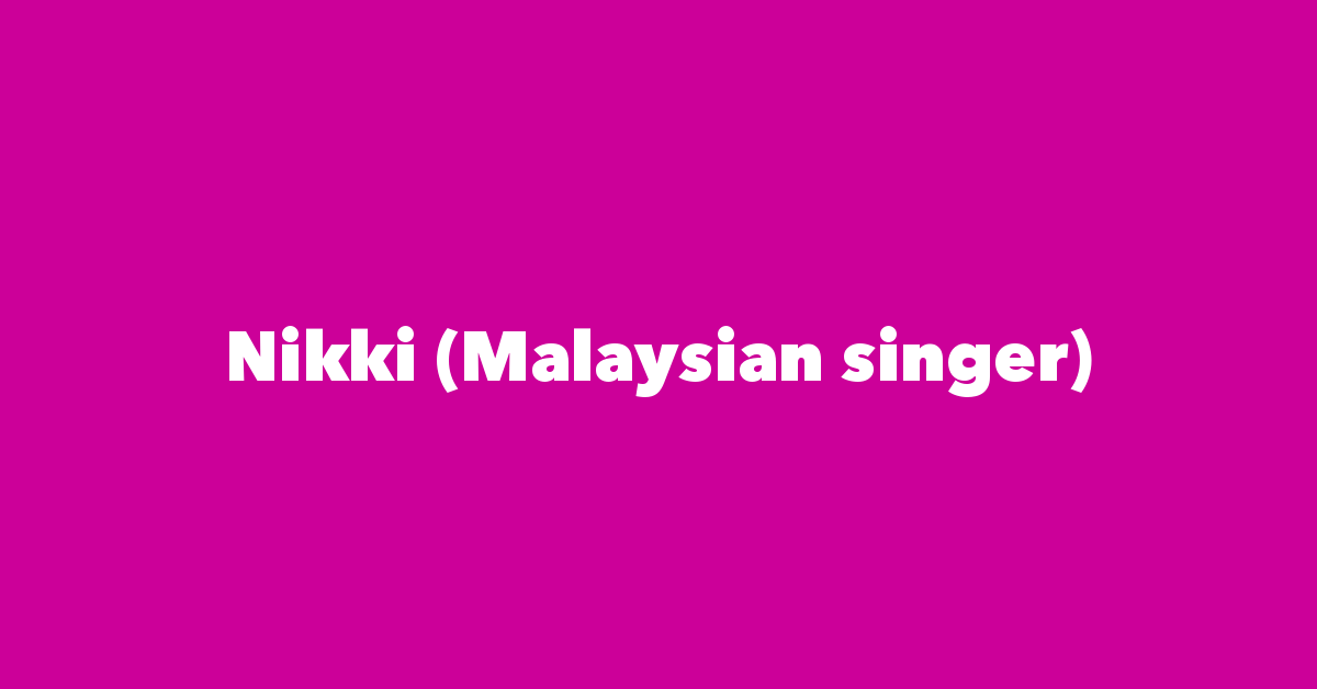 Nikki (Malaysian singer) - Spouse, Children, Birthday & More