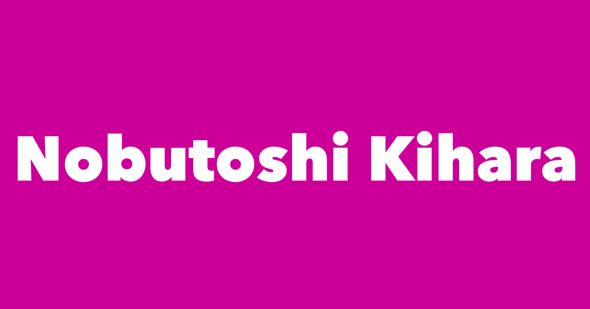 Nobutoshi Kihara - Spouse, Children, Birthday & More