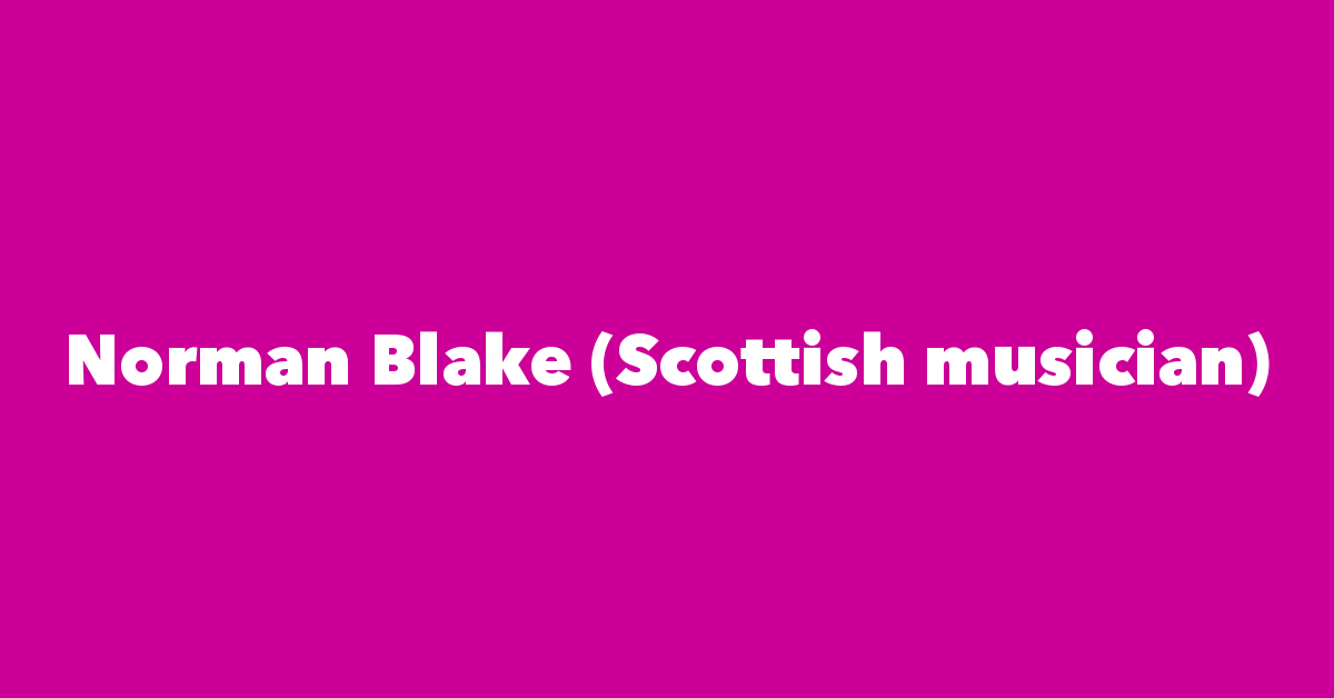 Norman Blake (Scottish musician) - Spouse, Children, Birthday & More