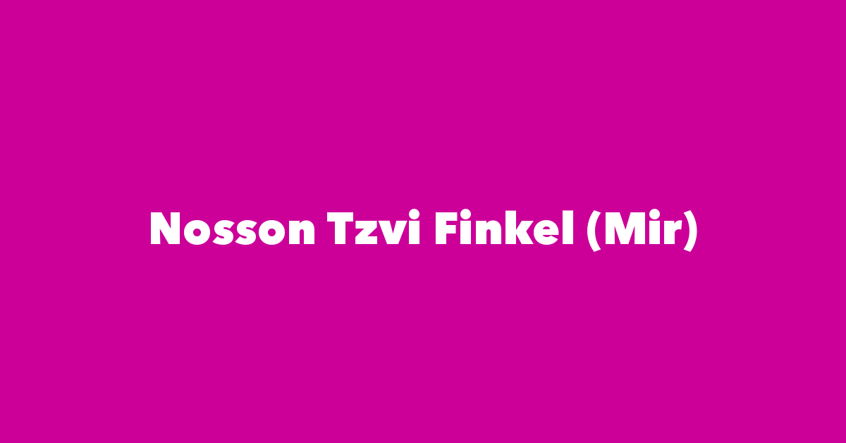 Nosson Tzvi Finkel (Mir) - Spouse, Children, Birthday & More