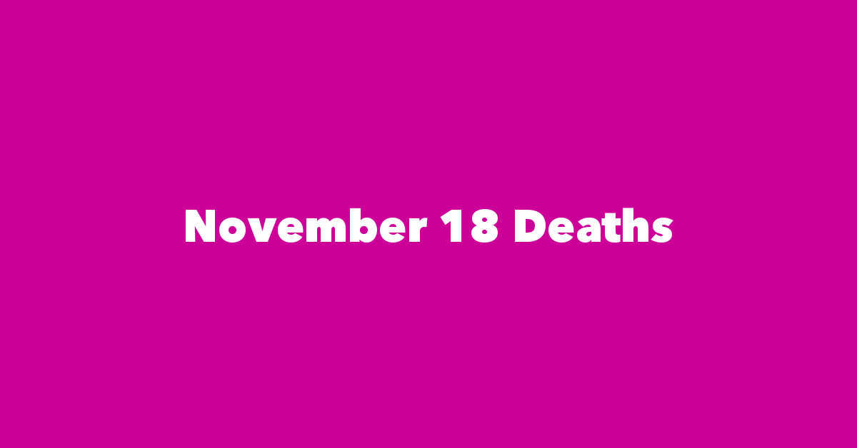 November 18 Deaths - #1 Person in History Who Died This Day