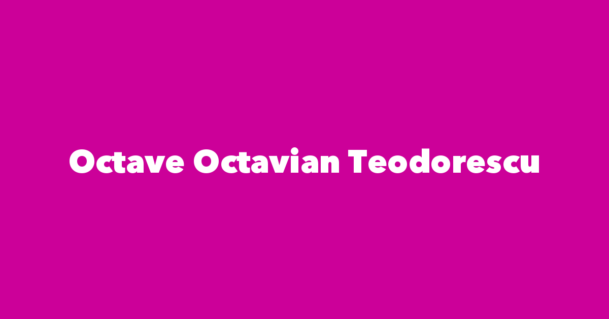 Octave Octavian Teodorescu - Spouse, Children, Birthday & More