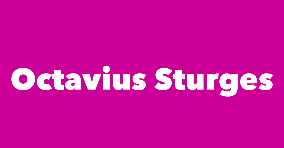 Octavius Sturges - Spouse, Children, Birthday & More