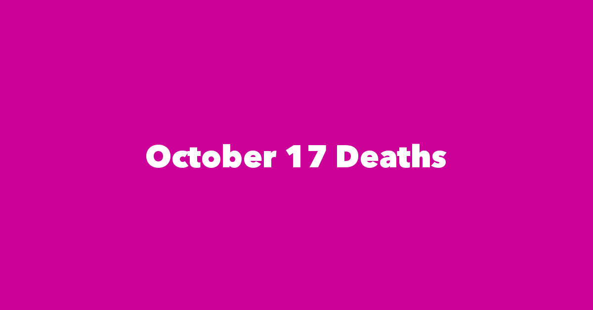 October 17 Deaths - #1 Person in History Who Died This Day