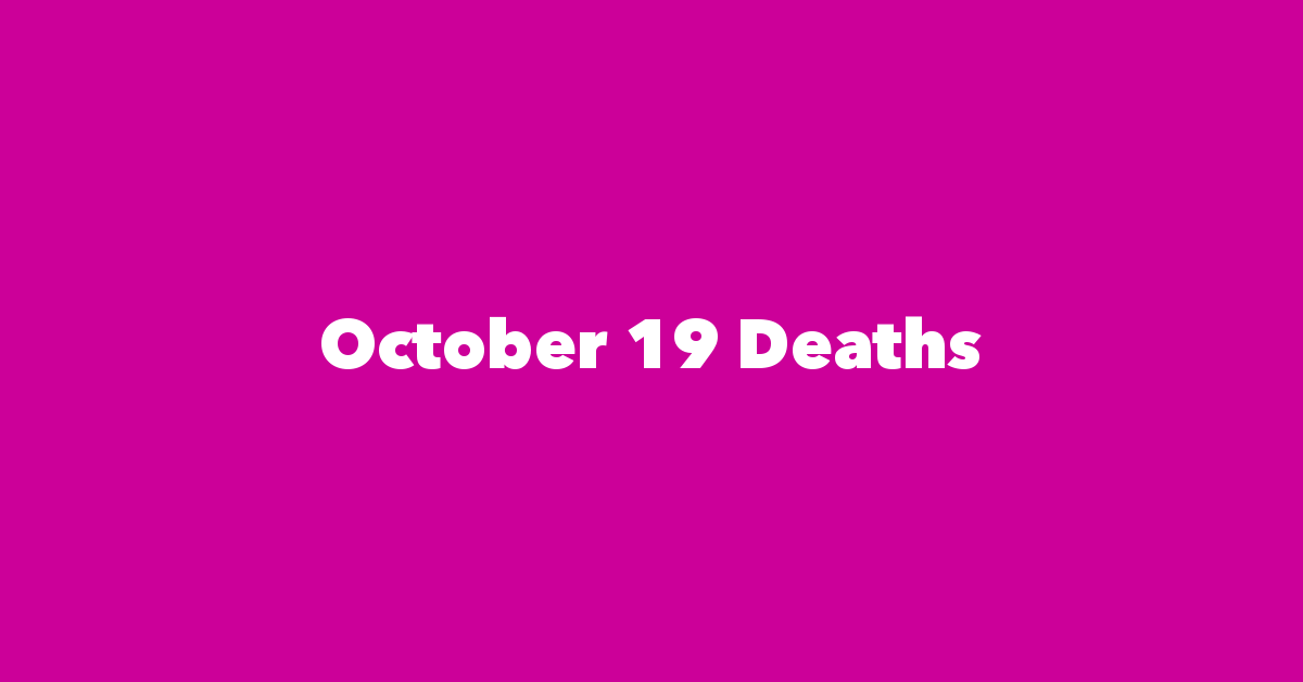October 19 Deaths - #1 Person in History Who Died This Day