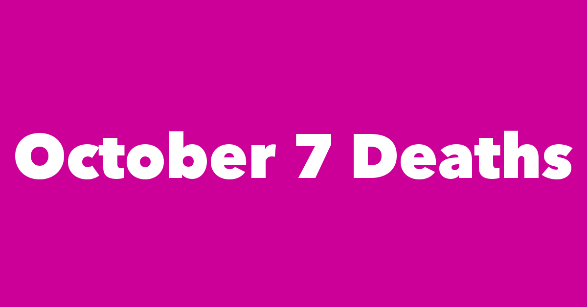 October 7 Deaths - #1 Person in History Who Died This Day