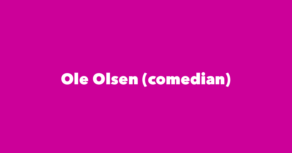 Ole Olsen (comedian) - Spouse, Children, Birthday & More
