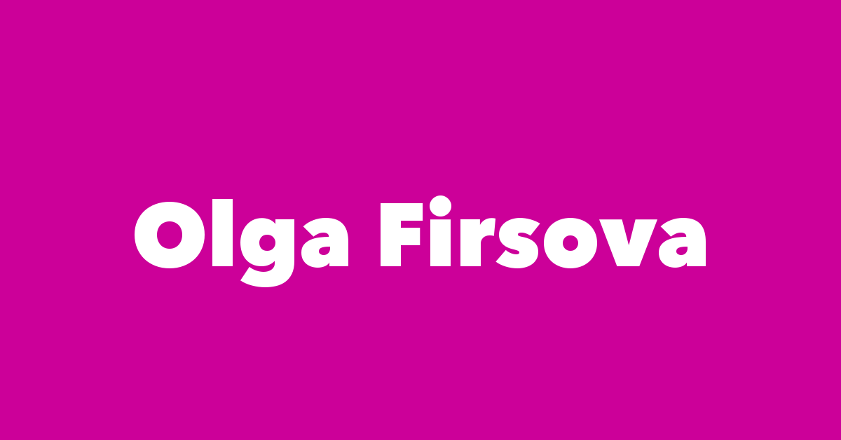 Olga Firsova - Spouse, Children, Birthday & More