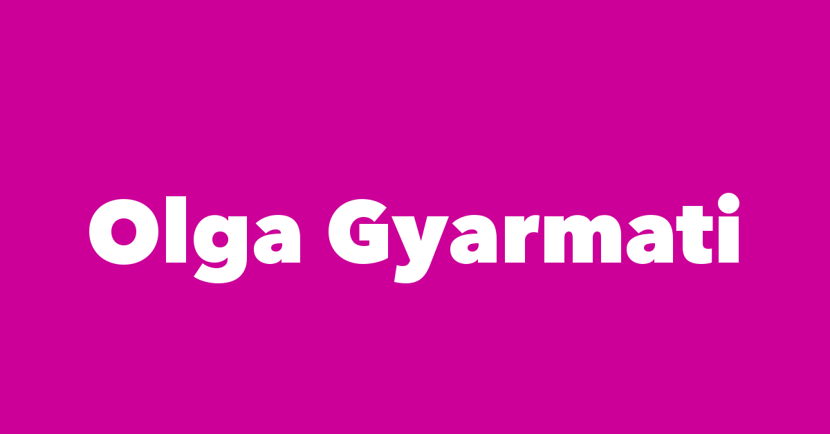 Olga Gyarmati - Spouse, Children, Birthday & More