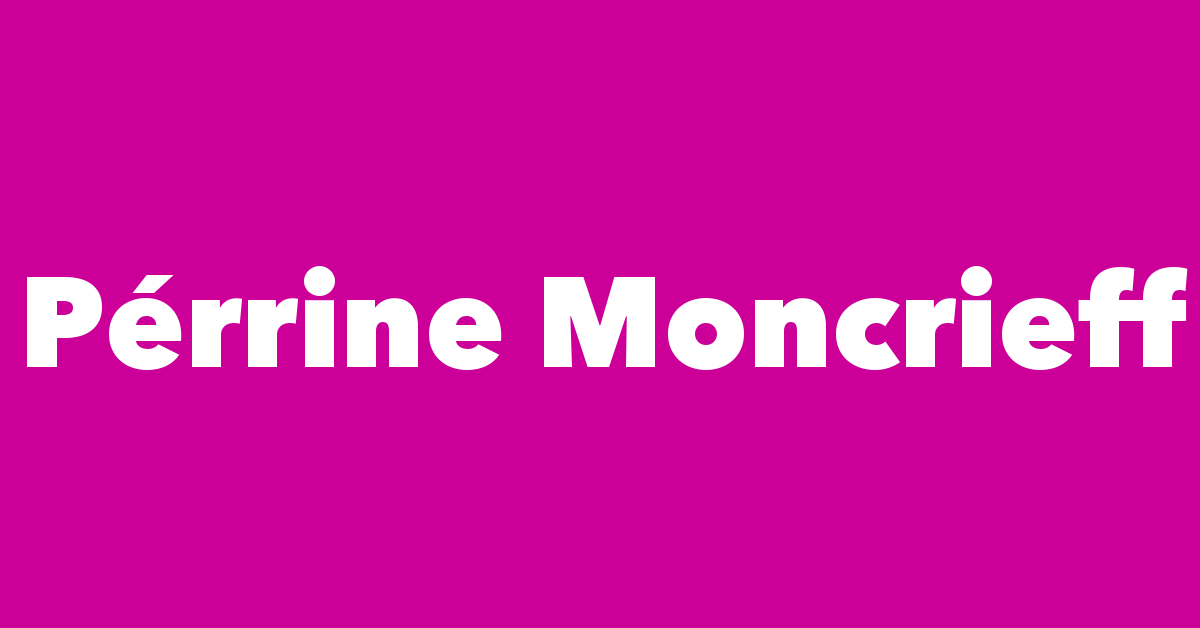 Pérrine Moncrieff - Spouse, Children, Birthday & More