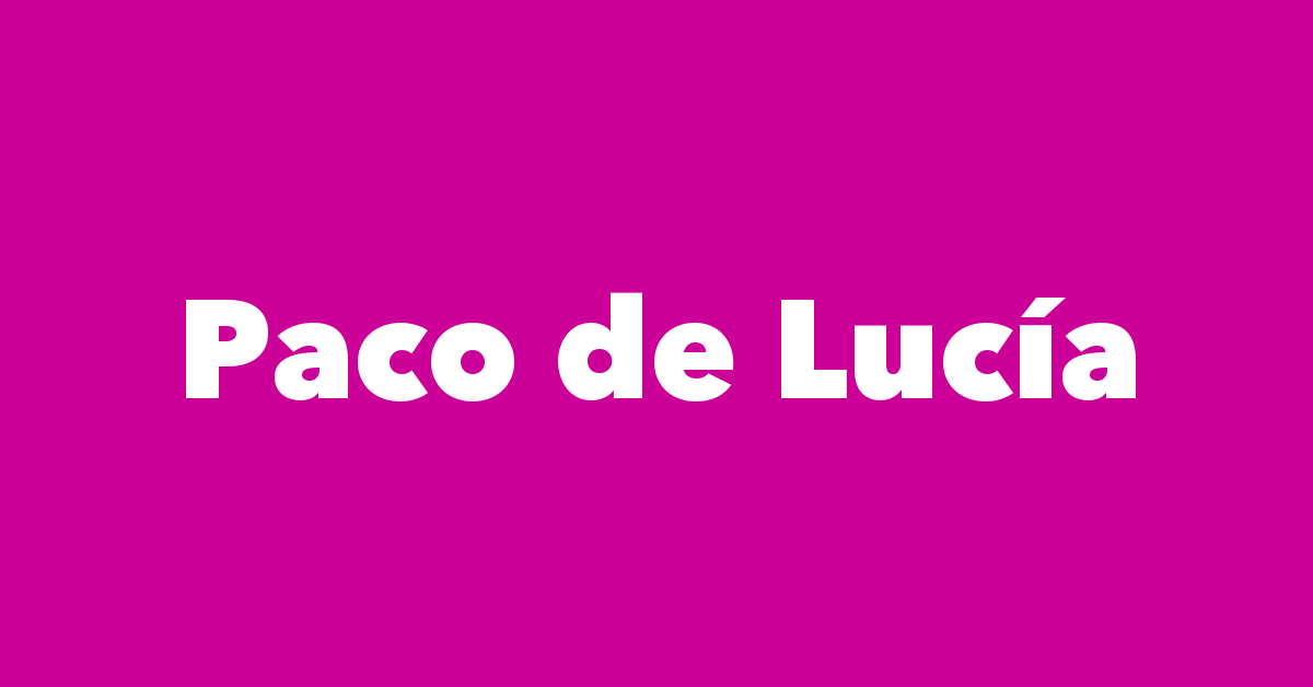 Paco de Lucía - Spouse, Children, Birthday & More