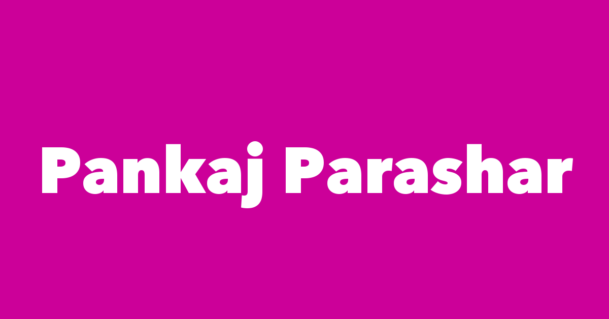 Pankaj Parashar - Spouse, Children, Birthday & More