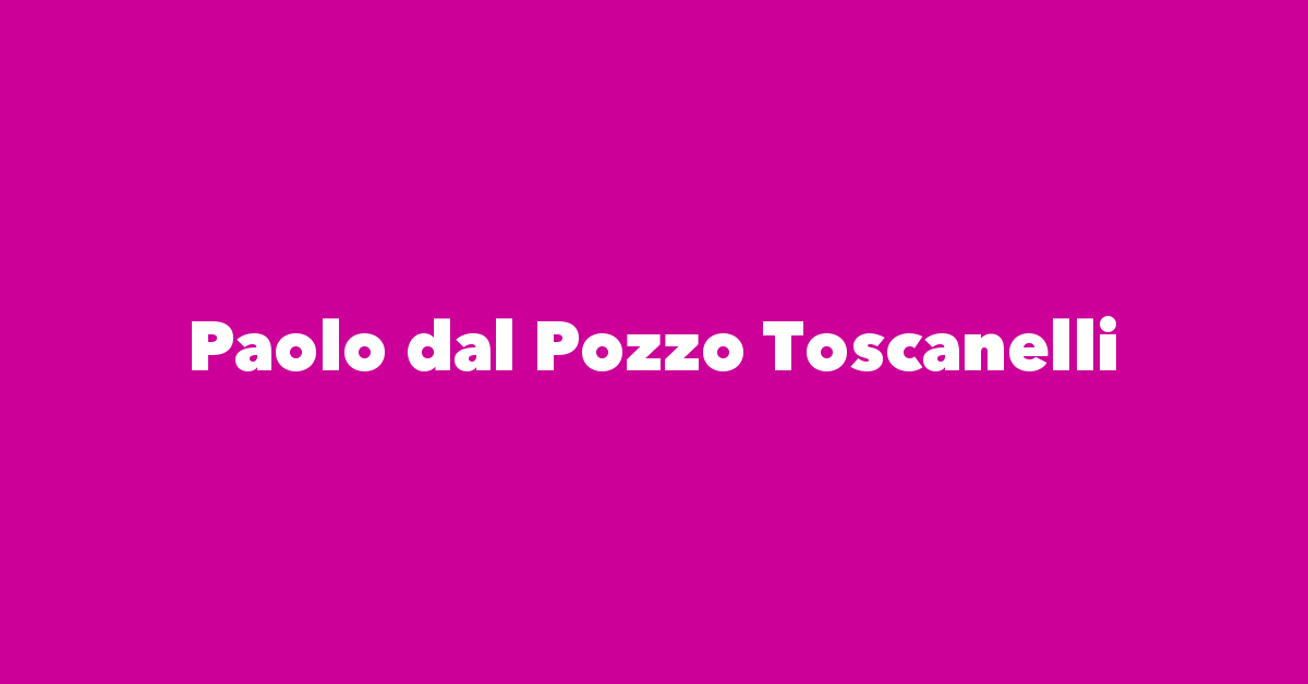 Paolo dal Pozzo Toscanelli - Spouse, Children, Birthday & More