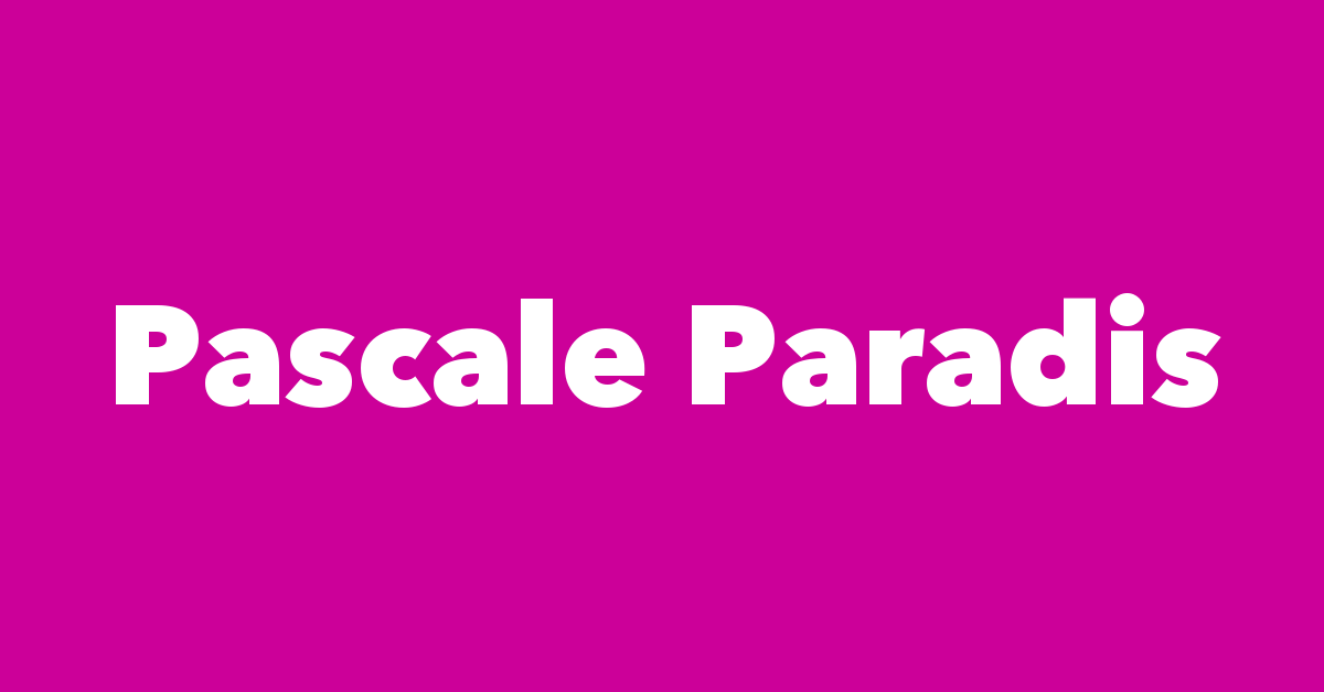 Pascale Paradis - Spouse, Children, Birthday & More