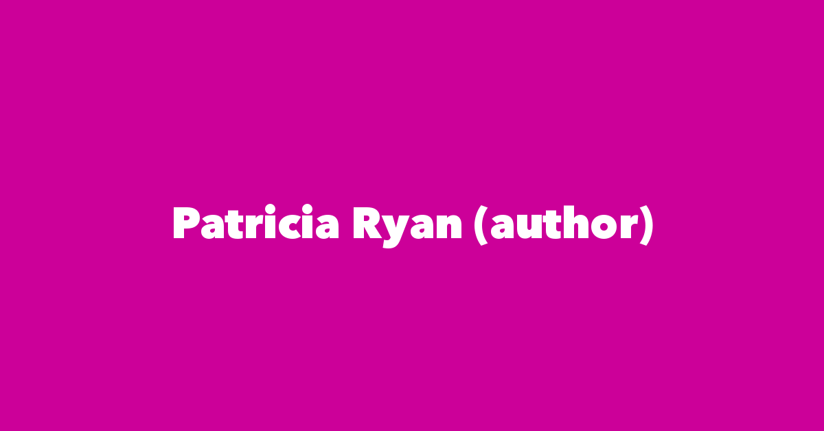 Patricia Ryan (author) - Spouse, Children, Birthday & More