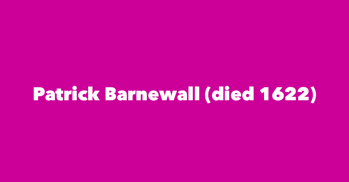 Patrick Barnewall (died 1622) - Spouse, Children, Birthday & More