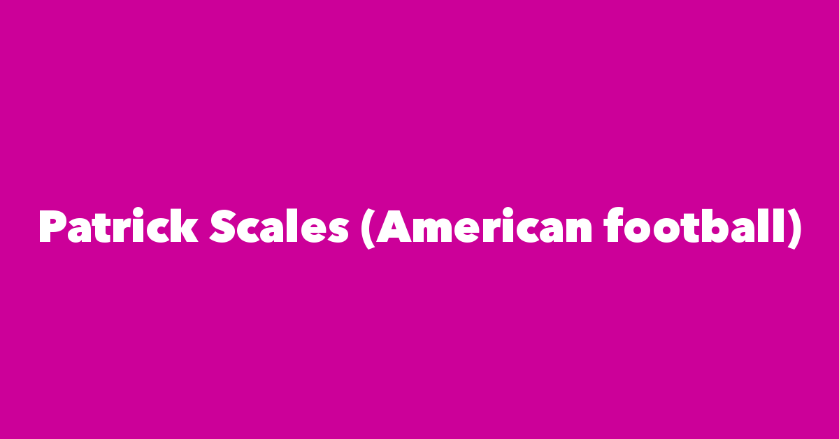 Patrick Scales (American football) - Spouse, Children, Birthday & More