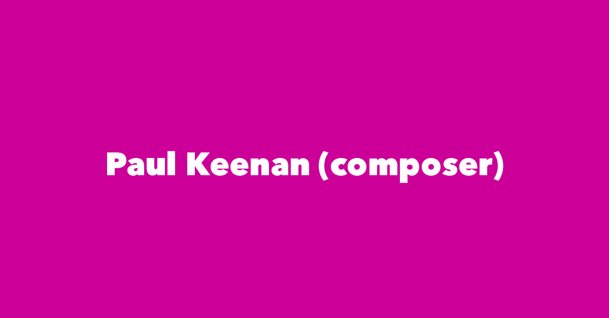 Paul Keenan (composer) - Spouse, Children, Birthday & More