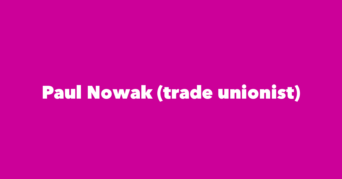 Paul Nowak (trade unionist) - Spouse, Children, Birthday & More