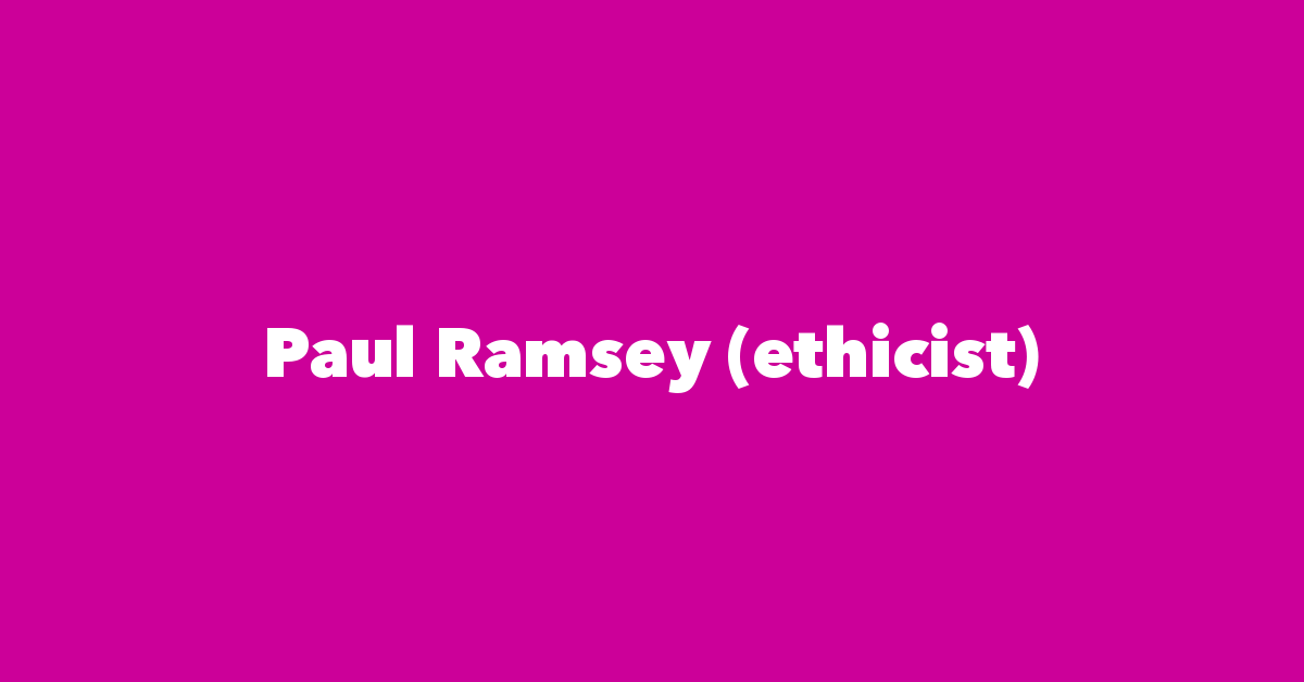 Paul Ramsey (ethicist) - Spouse, Children, Birthday & More
