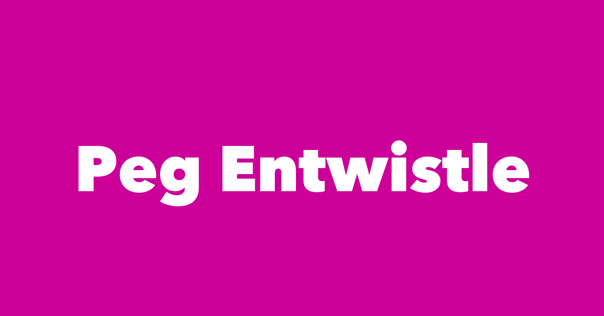 Peg Entwistle - Spouse, Children, Birthday & More