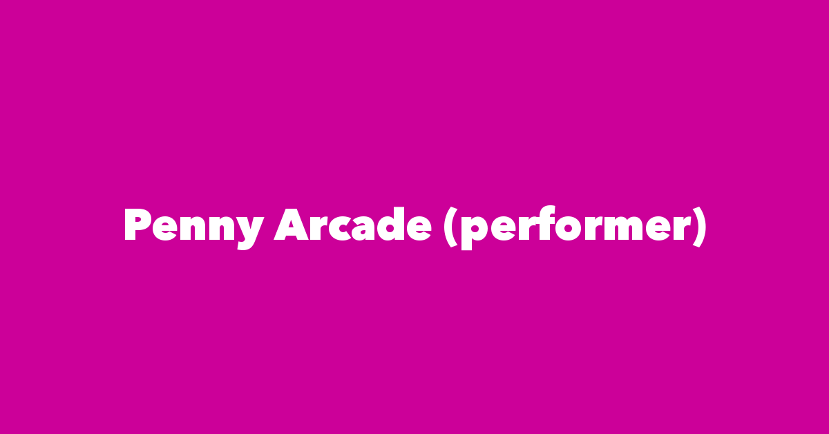 Penny Arcade (performer) - Spouse, Children, Birthday & More