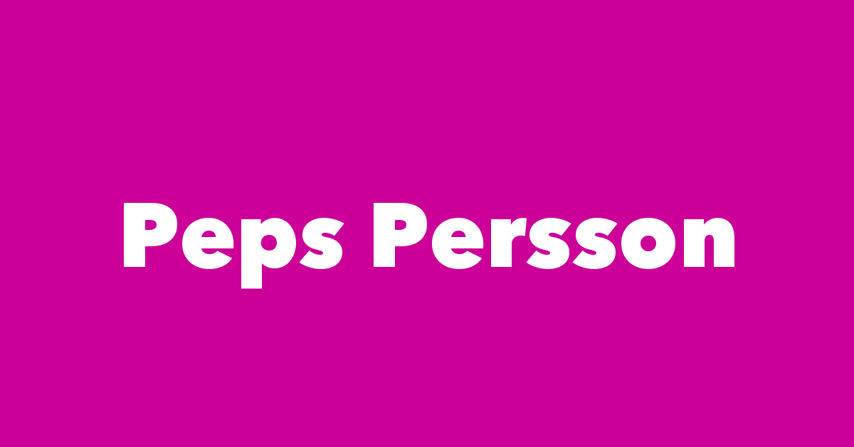 Peps Persson - Spouse, Children, Birthday & More