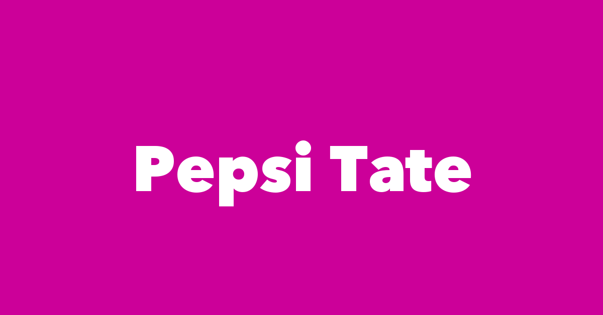 Pepsi Tate - Spouse, Children, Birthday & More