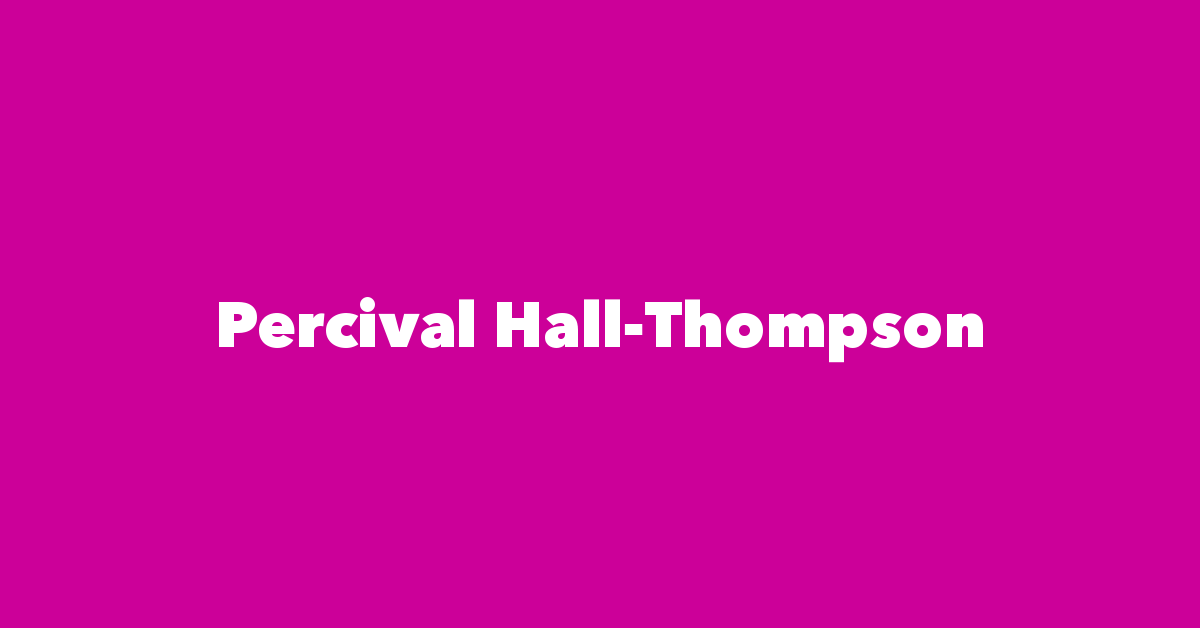 Percival Hall-Thompson - Spouse, Children, Birthday & More