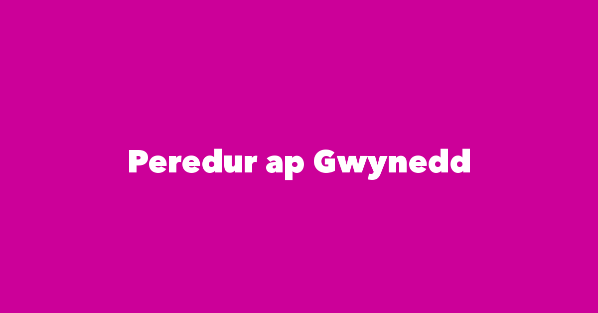 Peredur ap Gwynedd - Spouse, Children, Birthday & More