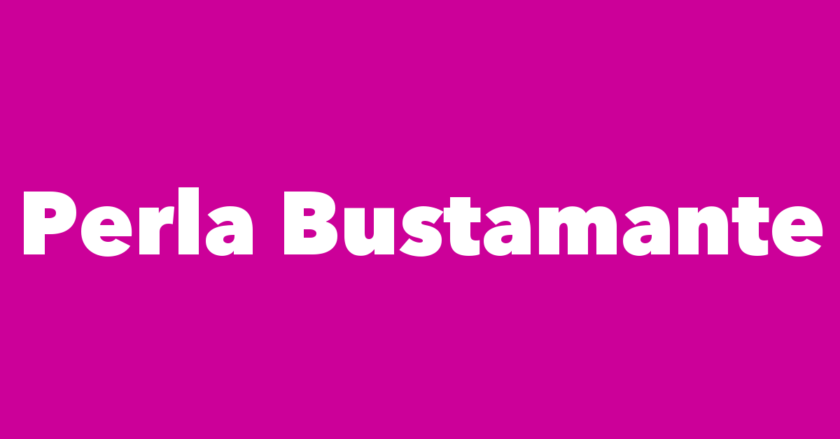 Perla Bustamante - Spouse, Children, Birthday & More