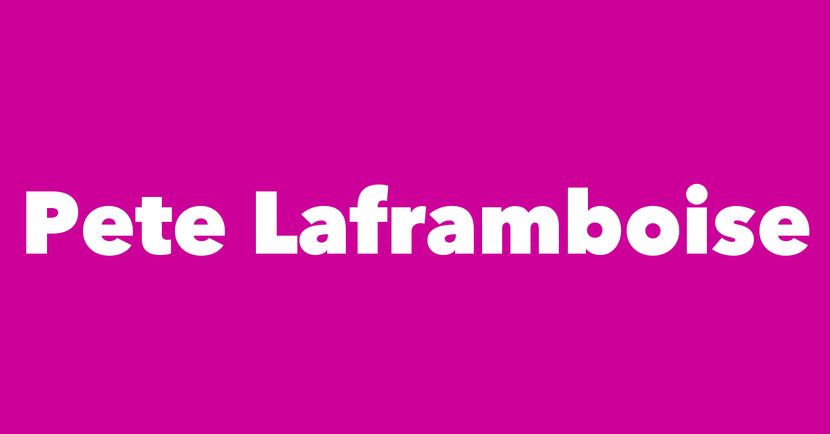 Pete Laframboise - Spouse, Children, Birthday & More