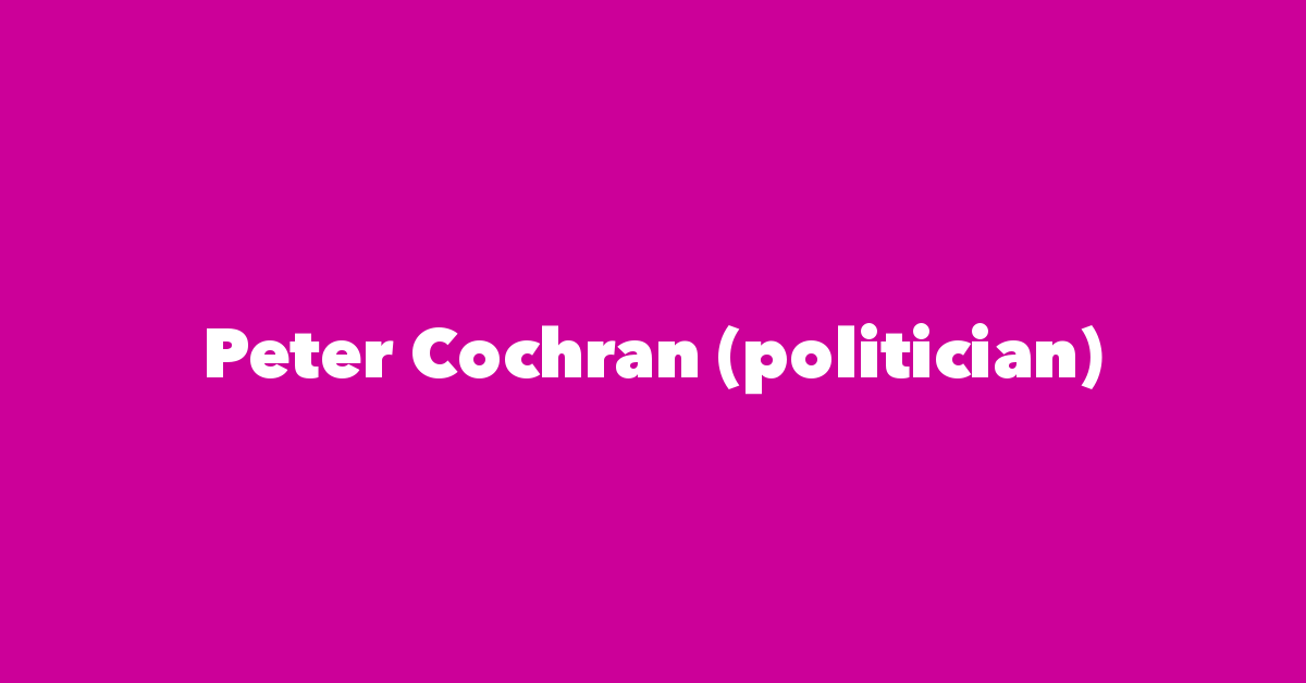Peter Cochran (politician) - Spouse, Children, Birthday & More