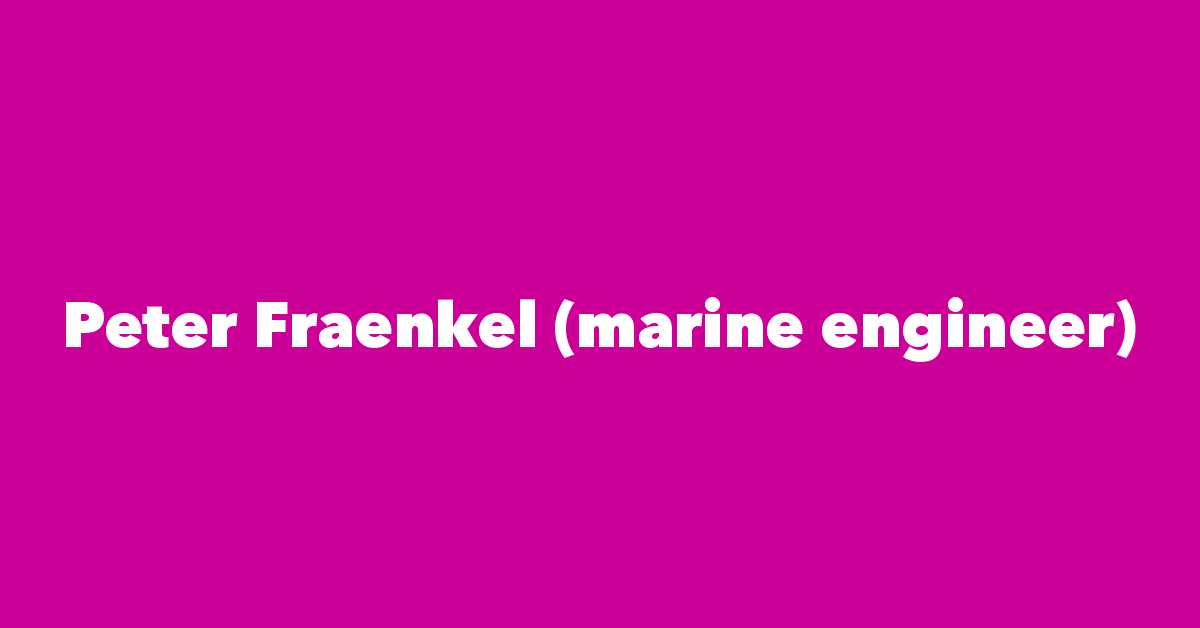 Peter Fraenkel (marine engineer) - Spouse, Children, Birthday & More